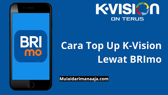 Cara Top Up K-Vision Lewat BRImo dan ATM BRI dengan Mudah - Mulai Saja